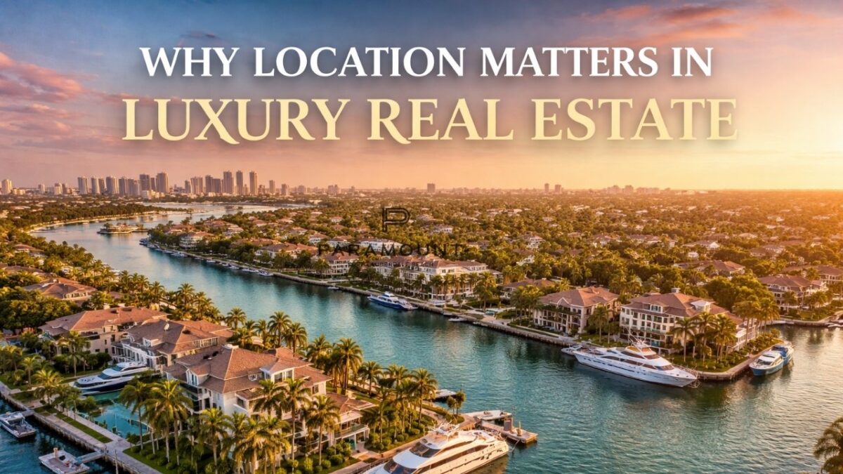 Why Location Matters in Luxury Real Estate Decisions